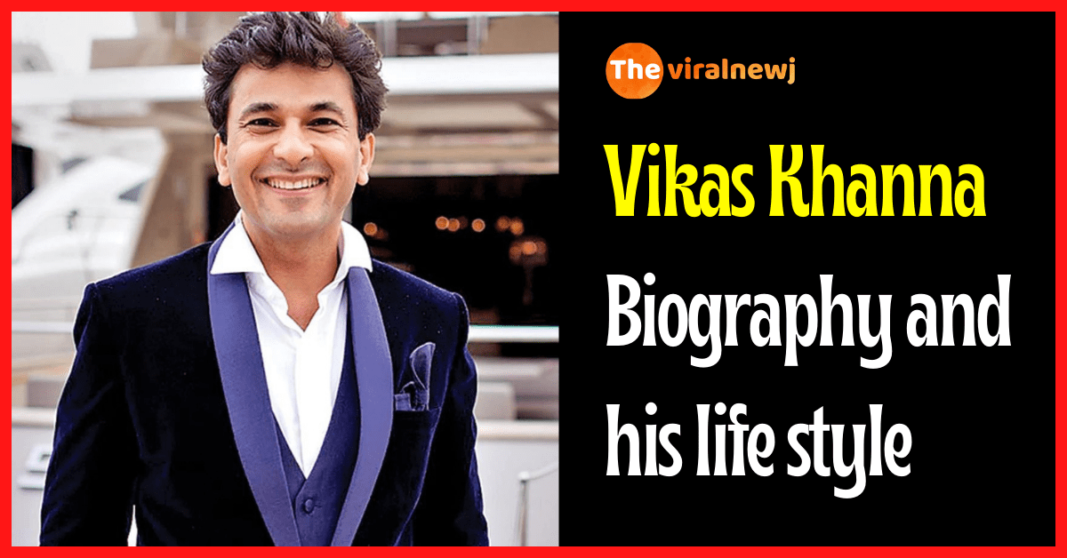 Vikas Khanna Biography (Chef) age, career, net worth, gf, wife family and more - The Viral Newj